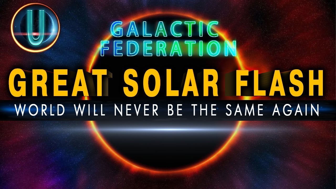 GREAT SOLAR FLASH EVENT (World will never be the same again ...